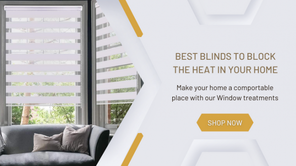 Best Blinds to block the heat in your home