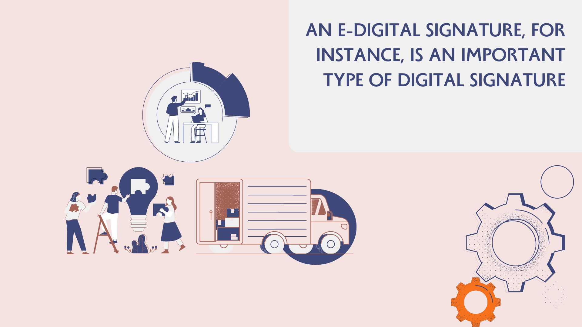 An e-digital signature, for instance, is an important type